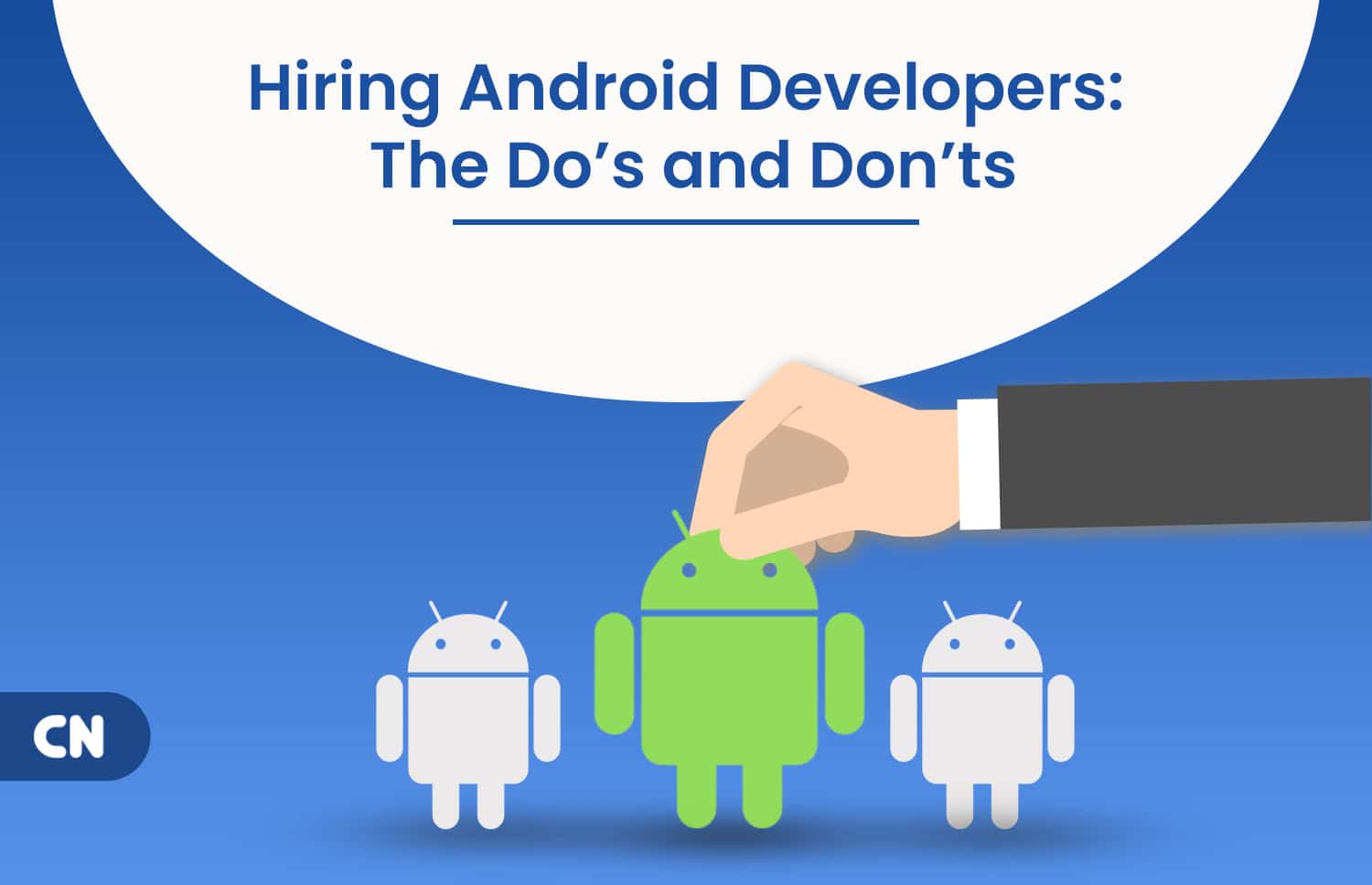 Do’s and Don’ts Of Hiring an Android Developer - Capital Numbers