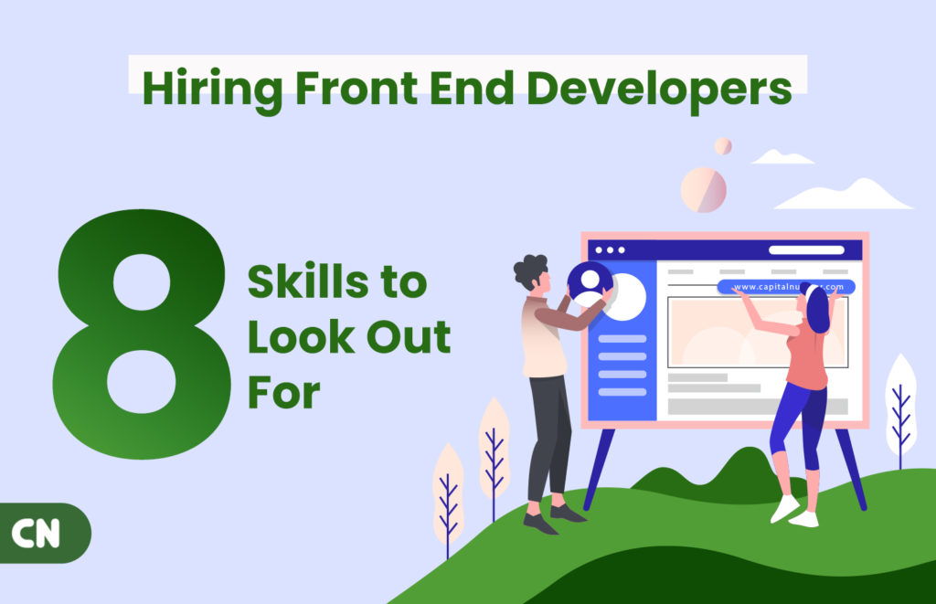Hiring Front End Developers: Eight Skills to Look Out For - Capital Numbers