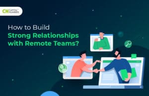 How to Build Strong Relationships with Remote Teams? - Capital Numbers
