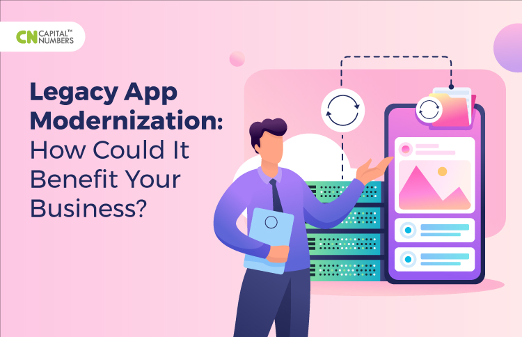 How Legacy App Modernization Drives Business Success