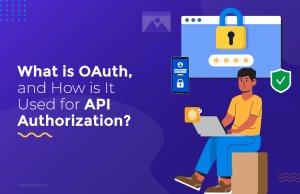 What is OAuth, and How is It Used for API Authorization?
