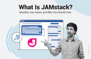 What Is JAMstack? Benefits, Use Cases, & Why You Should Care