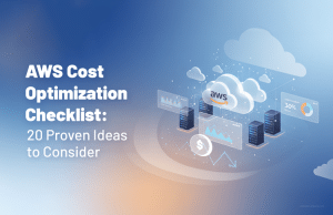 AWS Cost Optimization Checklist: 20 Proven Ideas to Consider